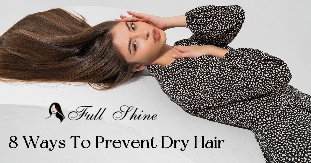 8 Ways To Prevent Dry Hair – Full Shine