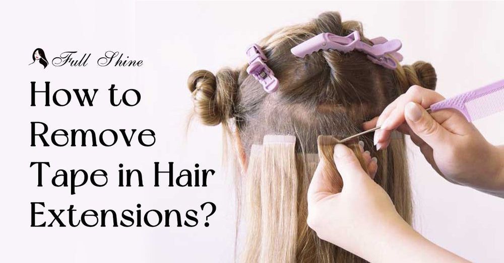 How to Remove Tape in Hair Extensions? – Full Shine